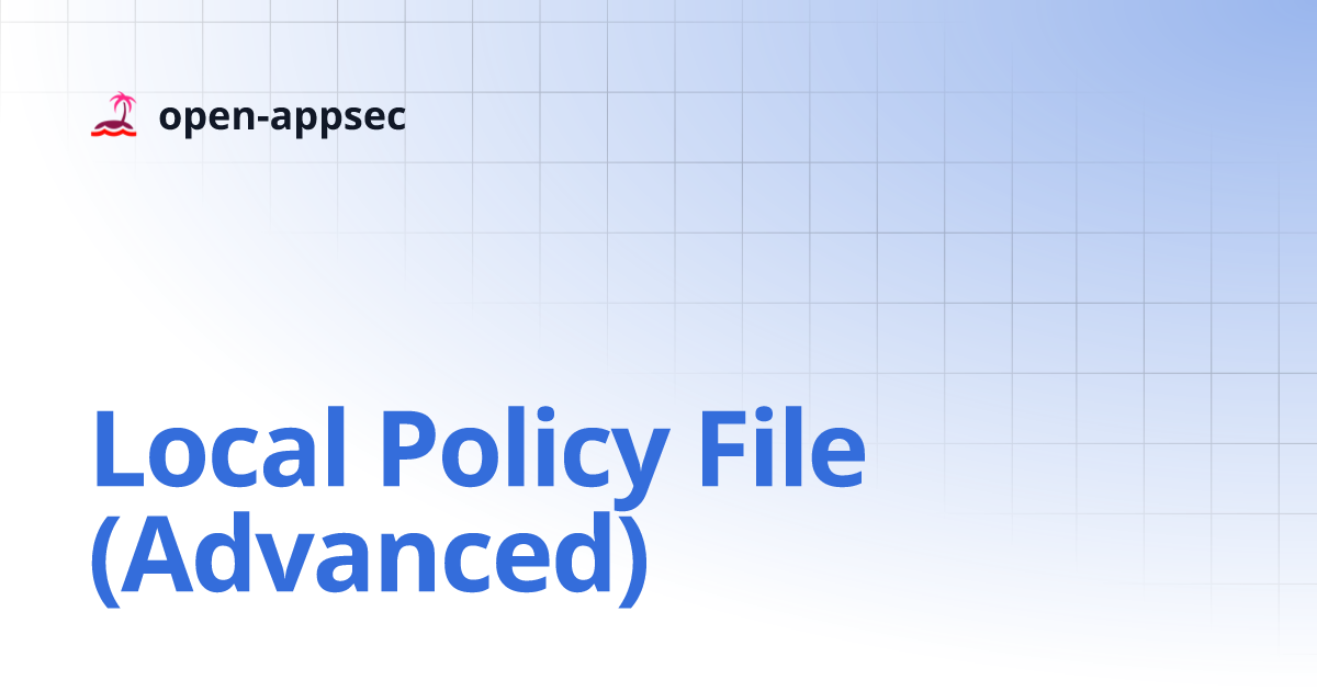 Local Policy File (Advanced) | open-appsec