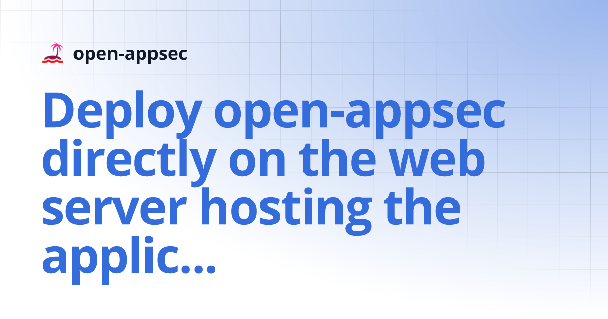 Deploy Open Appsec Directly On The Web Server Hosting The Application 1264