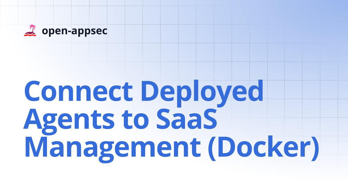 Connect Deployed Agents to SaaS Management (Docker) | open-appsec