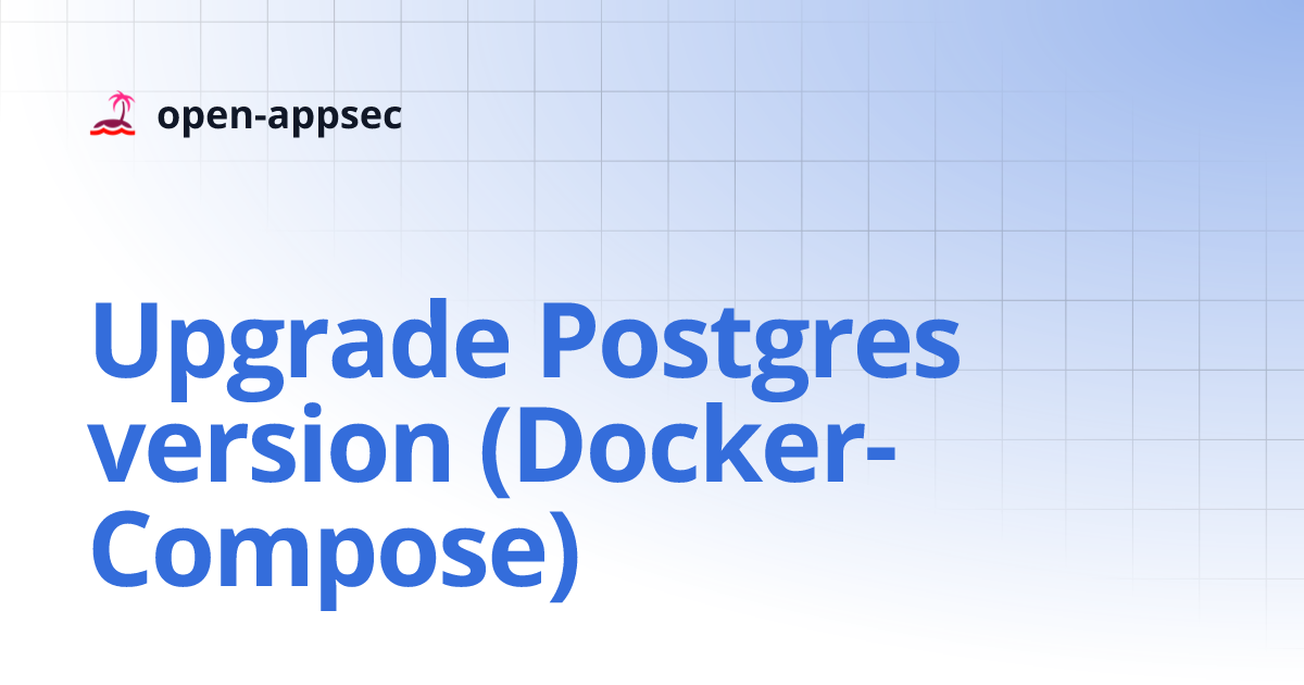 Upgrade Postgres version (Docker-Compose) | open-appsec