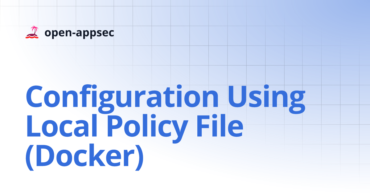 Configuration Using Local Policy File Docker Open Appsec 0971