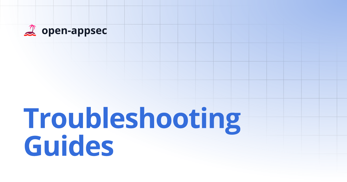 Troubleshooting Guides | open-appsec