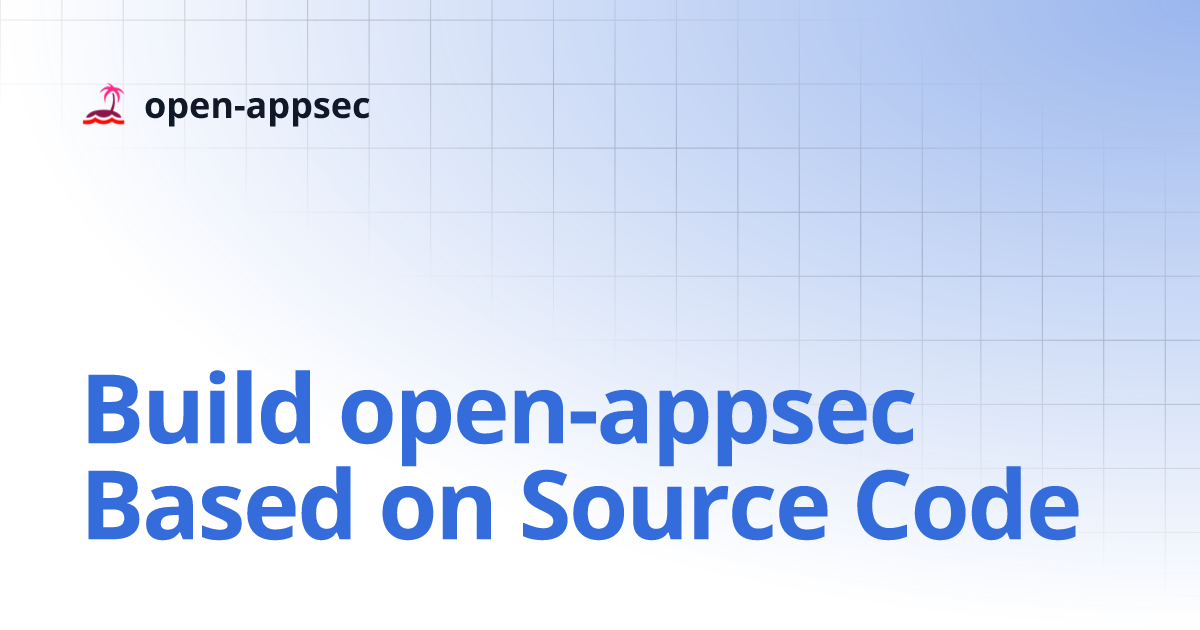 Build Open Appsec Based On Source Code Open Appsec