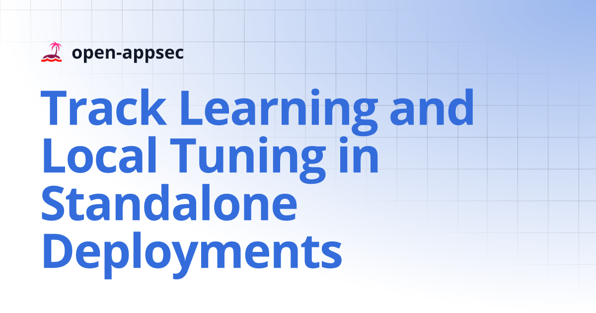 Track Learning and Local Tuning in Standalone Deployments | open-appsec