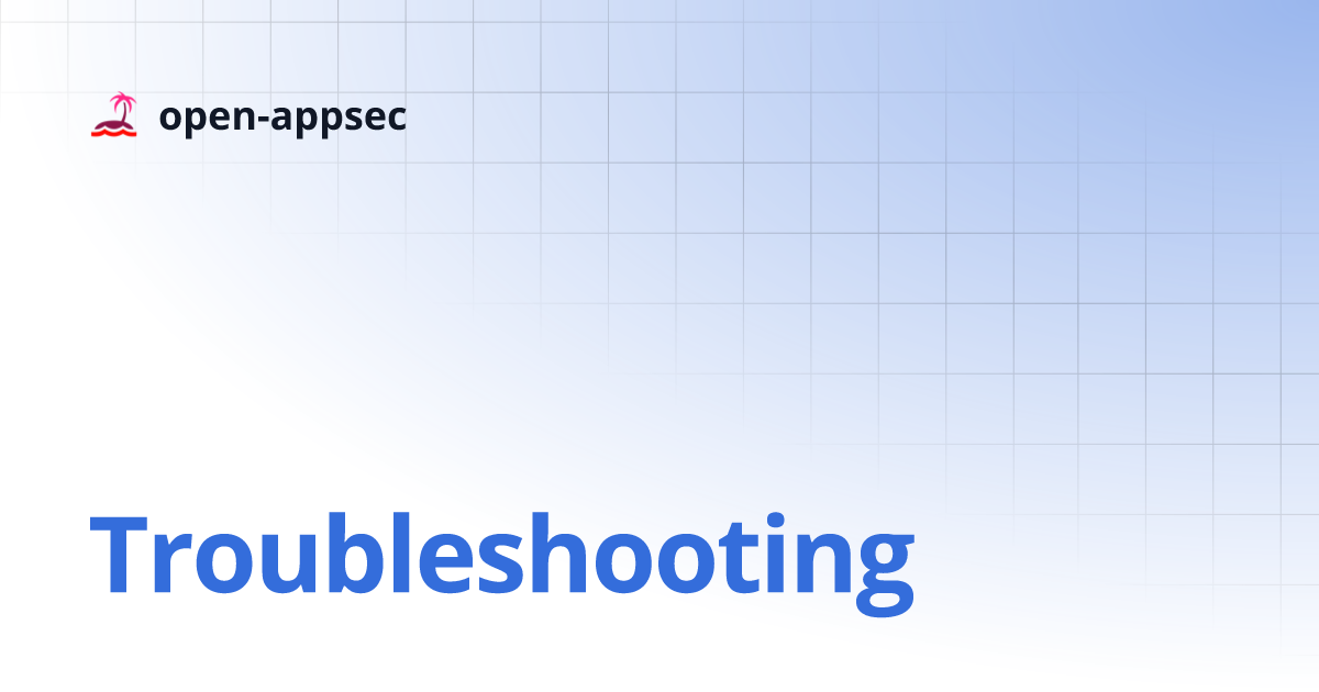 Troubleshooting | open-appsec