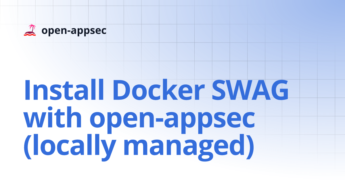 Install Docker SWAG with open-appsec (locally managed) | open-appsec Install Docker SWAG with open-appsec (locally managed) | open-appsec